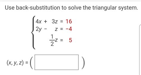 Solved Use Back Substitution To Solve The Triangular System { 4 X 3 Z