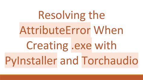 Resolving The Attributeerror When Creating Exe With Pyinstaller And