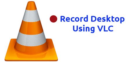 Record Desktop Screen Capture Using Vlc