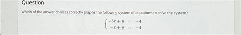 Solved Questionwhich Of The Answer Choices Correctly Graphs