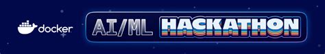 Docker Aiml Hackathon Use Docker To Get Inspired And Be Productive