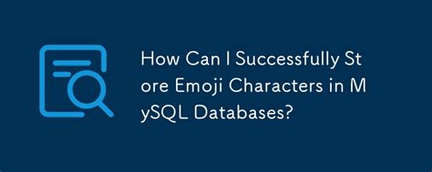 How Can I Successfully Store Emoji Characters In Mysql Databases Mysql