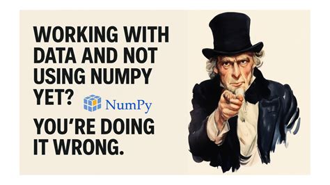 Working With Data And Not Using Numpy Yet Youre Doing It Wrong