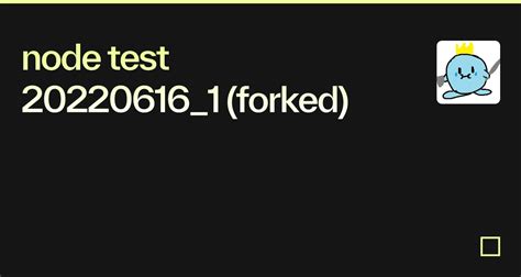 Node Test 202206161 Forked Codesandbox