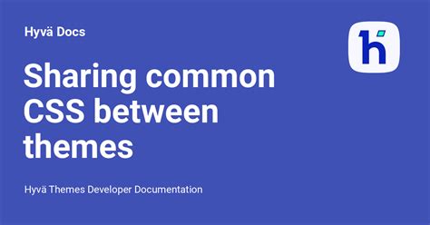Sharing Common CSS Between Themes Hyvä Docs