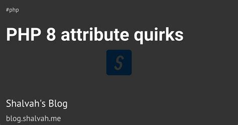 Php 8 Attribute Quirks Shalvahs Blog