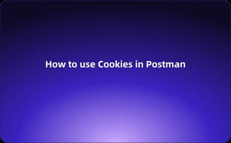 How To Use Cookies In Postman？