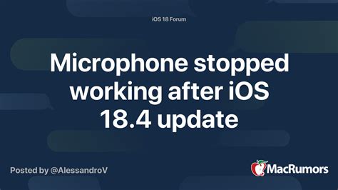 microphone stopped working after ios 18 4 update macrumors forums
