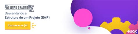 Eap Descubra Tudo Sobre A Estrutura Analítica Do Projeto Euax