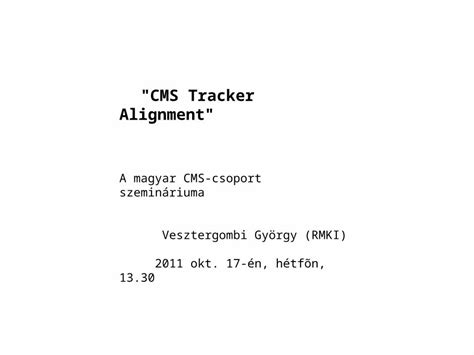 Ppt Cms Tracker Alignment A Magyar Cms Csoport Szemináriuma