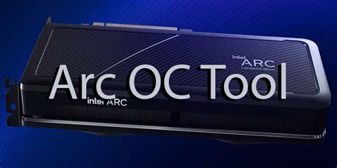Quieres Hacer Overclock A Tu GPU Intel Entonces Descarga Arc OC Tool