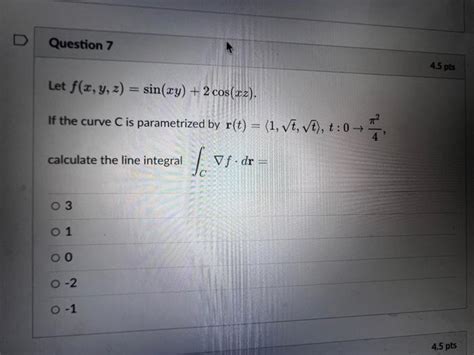 Solved Let F X Y Z Sin Xy Cos Xz If The Curve C Is Chegg