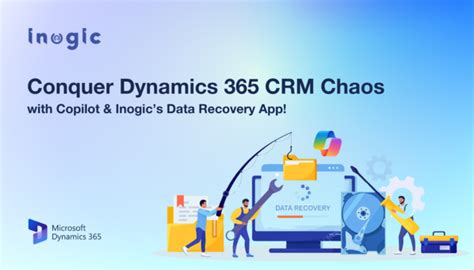 conquer dynamics 365 crm chaos with copilot and inogic data recovery