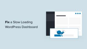 How To Fix A Slow Loading WordPress Dashboard Step By Step