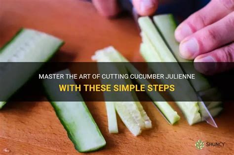 Master The Art Of Cutting Cucumber Julienne With These Simple Steps