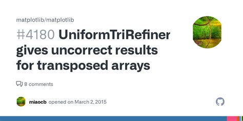 uniformtrirefiner gives uncorrect results for transposed arrays · issue 4180 · matplotlib