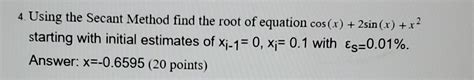 Solved Using The Secant Method Find The Root Of Equation Chegg