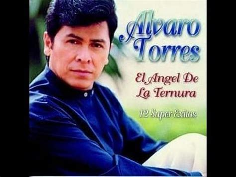 Alvaro Torres 21 Exitos Completos ♥♥ Youtube Alvaro Torres Torres