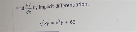 Solved Find Dxdy By Implicit Differentiation Xy X9y 63