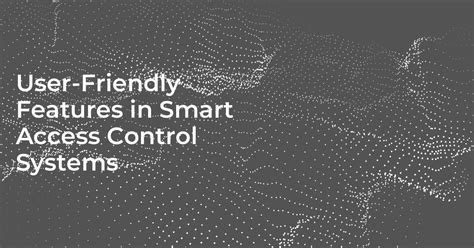 User Friendly Features In Smart Access Control Systems