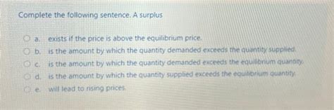 Solved Complete The Following Sentence A Surplus Qa Exists
