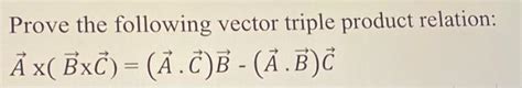 solved prove the following vector triple product relation