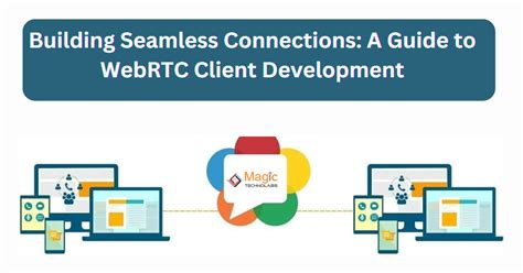 Building Seamless Connections A Guide To Webrtc Client Development