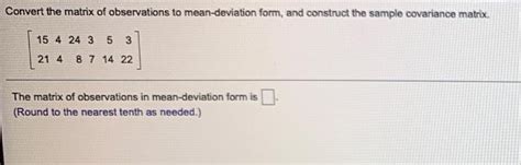 Solved Convert The Matrix Of Observations To Mean Deviation