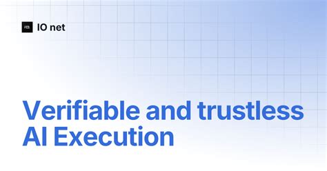 Verifiable And Trustless Ai Execution Io Net