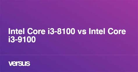 Intel Core I3 8100 Vs Intel Core I3 9100 What Is The Difference