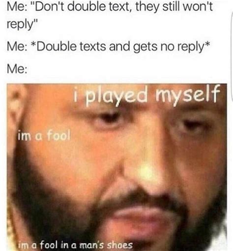 me don t double text they still won t reply me double meme