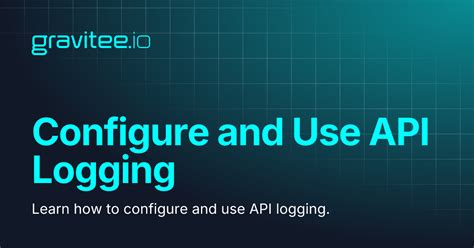 configure and use api logging gravitee documentation