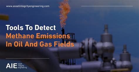 Tools To Detect Methane Emissions In Oil And Gas Fields Aie