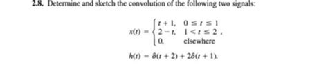 Solved 2 8 Determine And Sketch The Convolution Of The