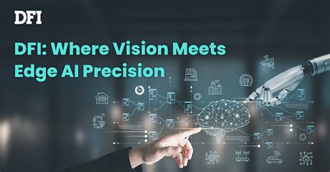 Advancing Intelligence At The Edge Future Ready Industrial Edge Ai Computing Dfi Marketing Portal
