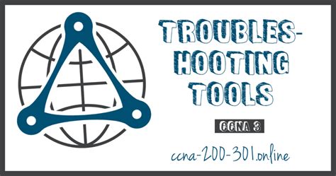 Troubleshooting Tools Ccna 200 301