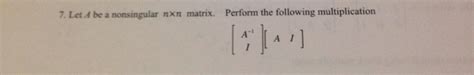 solved let a be a nonsingular nxn matrix perform the