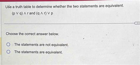 solved use a truth table to determine whether the two statements are