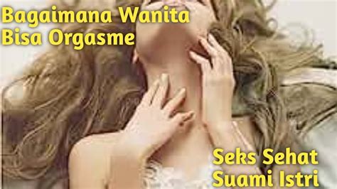 Bagaimana Wanita Bisa Orgasmesex Educationbiologi Youtube