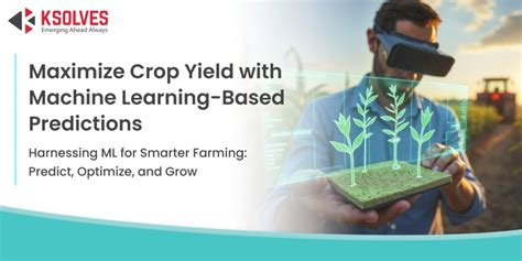agricultural yield prediction with ml maximize crop output ksolves