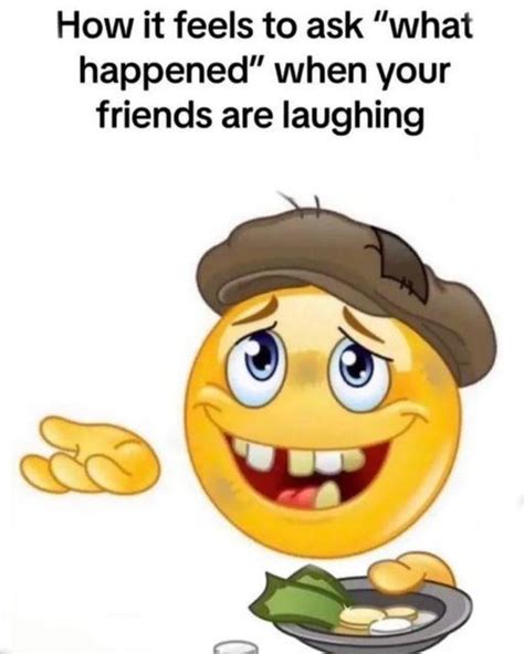 How It Feels To Ask What Happened When Your Friends Are Laughing