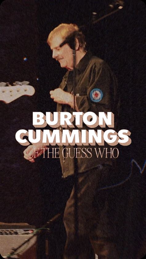 Burton Cummings Will Be Here Monday August 18th Legendary Lead Singer Of The Guess Who—takes