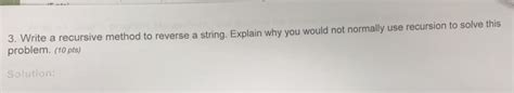 Solved Write A Recursive Method To Reverse A String Explain