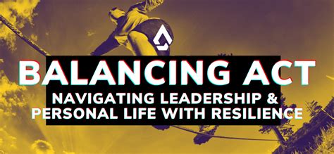 Balancing Act Navigating Leadership And Personal Life With Resilience