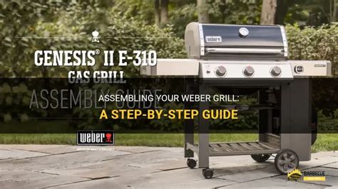 Assembling Your Weber Grill A Step By Step Guide Shungrill
