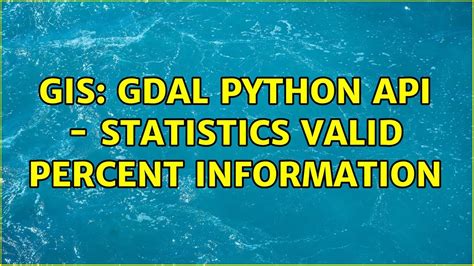 Gis Gdal Python Api Statistics Valid Percent Information Youtube