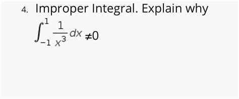 Answered Improper Integral Explain Why 4 1 Dx Bartleby