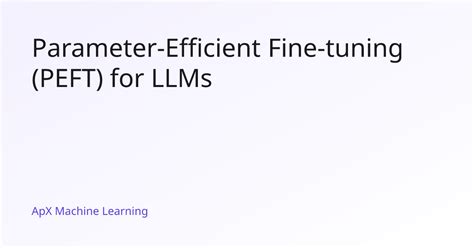 Parameter Efficient Fine Tuning Peft For Llms