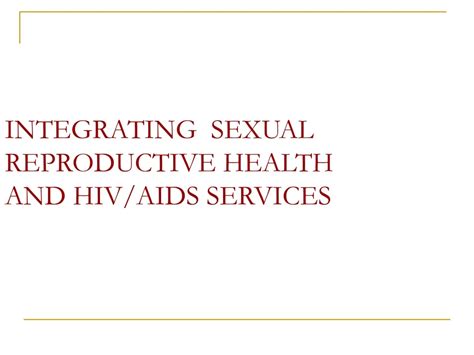 Ppt Integrating Sexual Reproductive Health And Hivaids Services