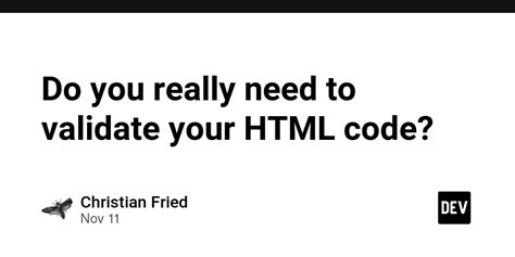 Do You Really Need To Validate Your Html Code 🤔 Dev Community